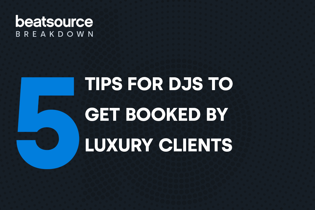 5 Tips for Getting Booked by Luxury Clients: Beatsource Breakdown